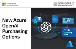 Microsoft Expands Azure OpenAI Purchasing Options - SCHNEIDER IT MANAGEMENT