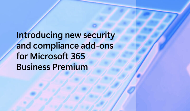 Microsoft 365 Business Premium: New security and compliance add-ons ...